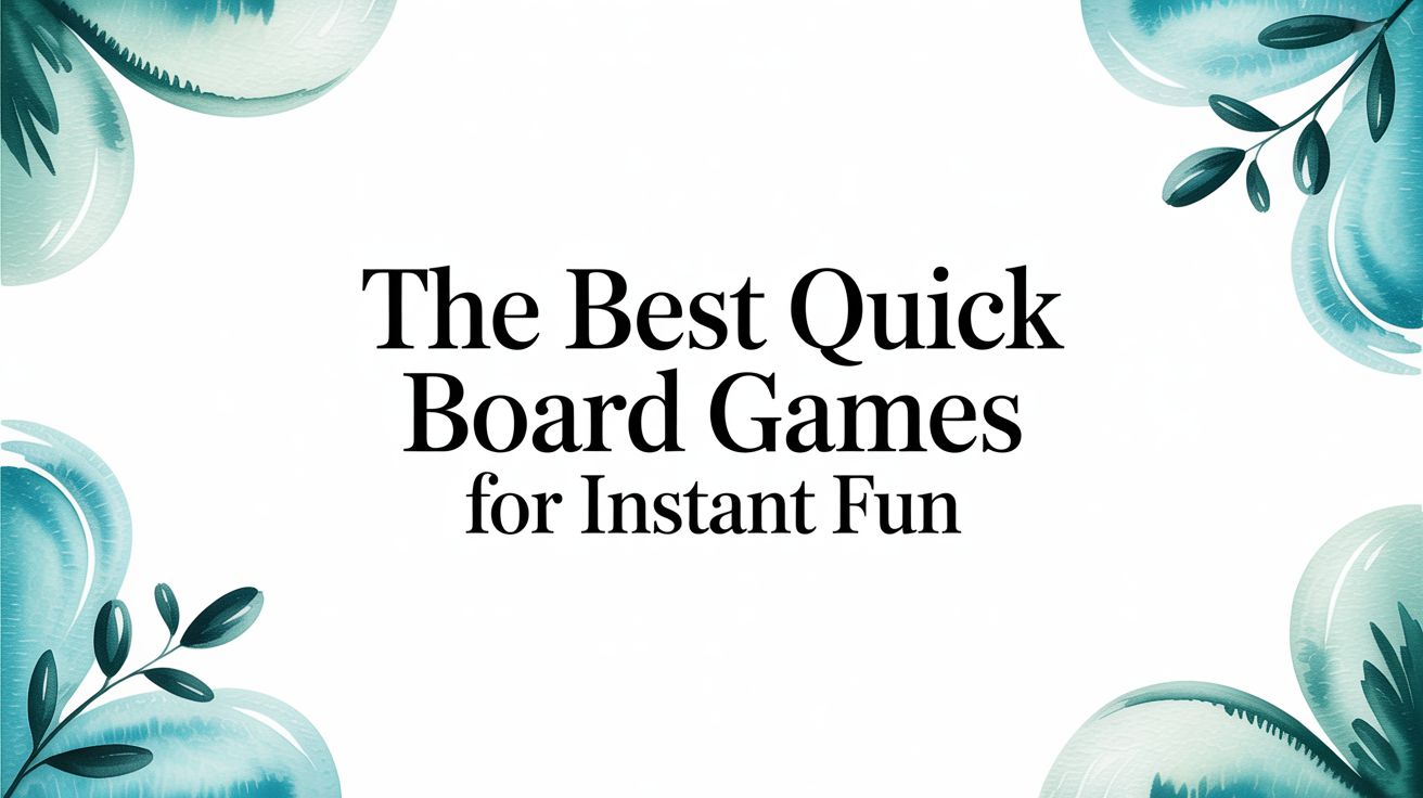 The Best Quick Board Games for Instant Fun – Very Special Games